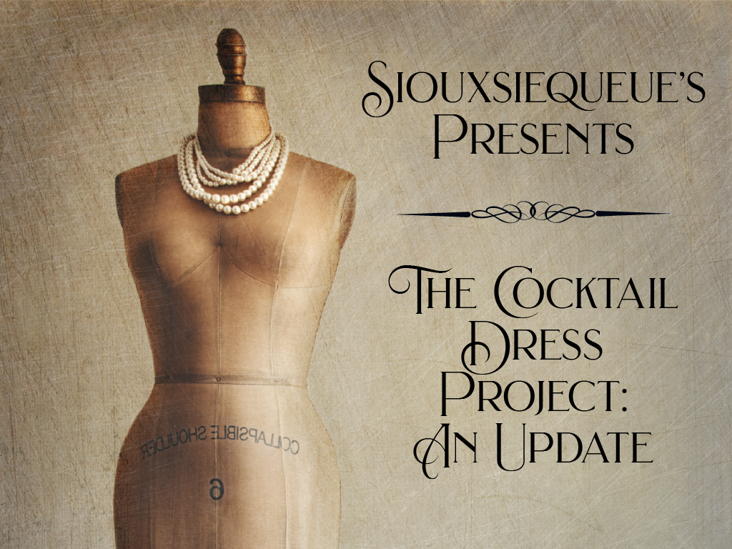I'm Back!! A Cocktail Dress Project Update – Siouxsiequeue's